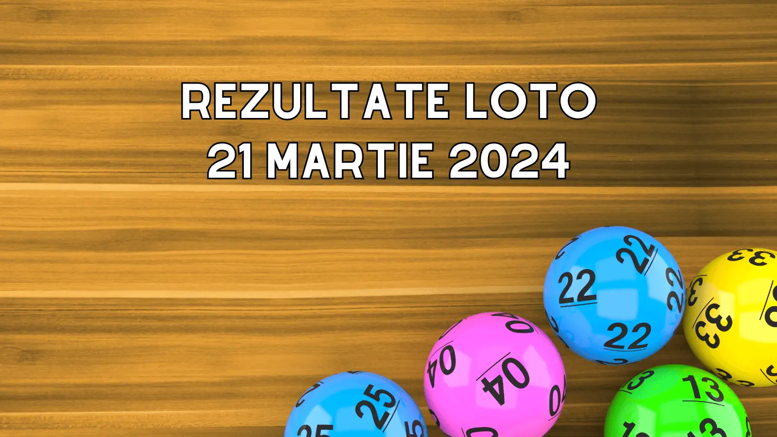 Rezultate Loto 21 martie 2024 – Loto 6/49, Loto 5/40, Joker și Noroc ...