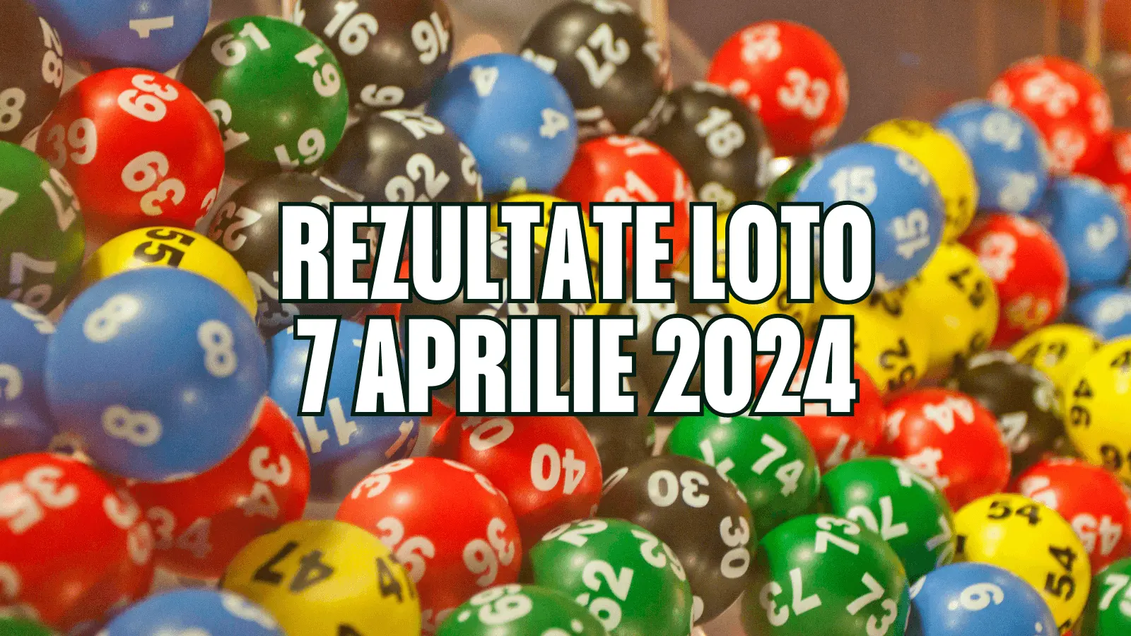 Rezultate Loto 7 aprilie 2024 – Loto 6/49, Loto 5/40, Joker și Noroc